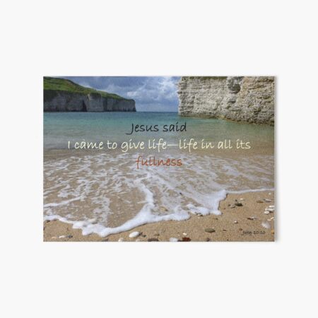 "Life in all its fullness John 10 : 10" Art Board Print for Sale by ...