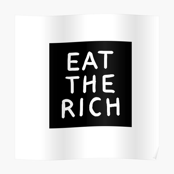 "Eat the Rich" Poster for Sale by HeyGoAway | Redbubble