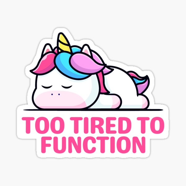 "Too Tired To Function Unicorn" Sticker for Sale by BishRebelPaper ...
