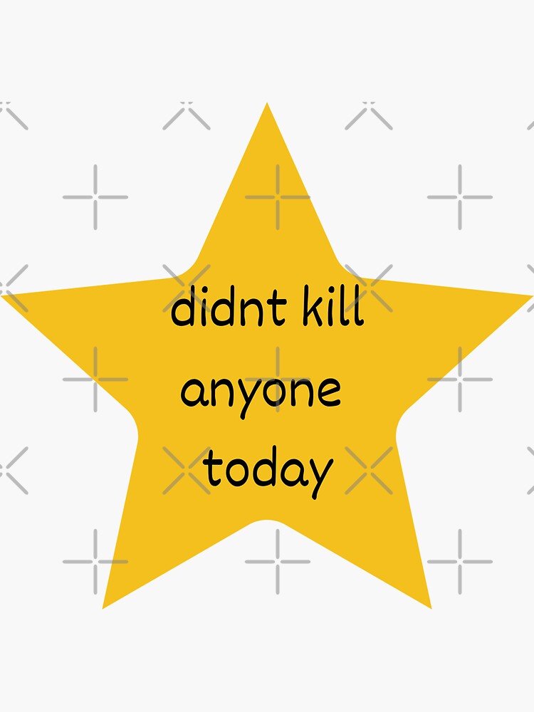 "Adult Gold Star | didnt kill anyone today" Sticker for Sale by ...