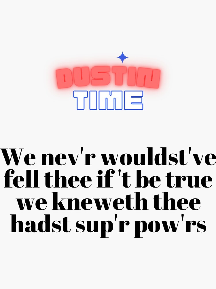 "We Never Would've Upset You If We Knew You Had Super Powers - Dustin ...