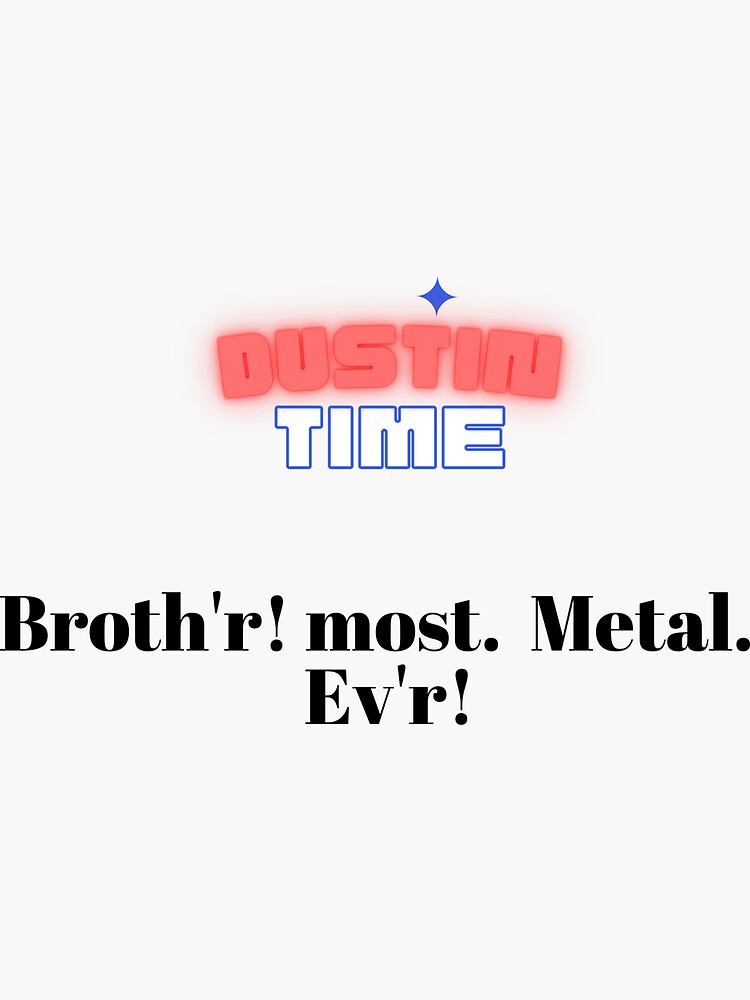 "Dude! Most. Metal. EVER! - Dustin quotes meets Shakespeare " Sticker ...