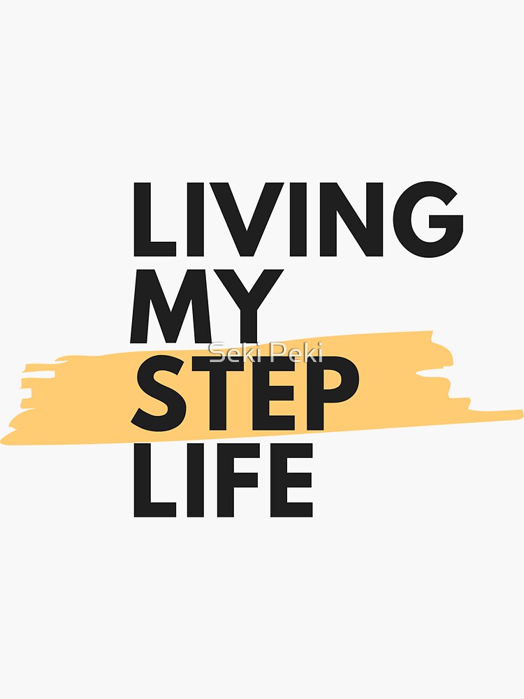 "Living my Step Life™" Sticker for Sale by SPeki | Redbubble