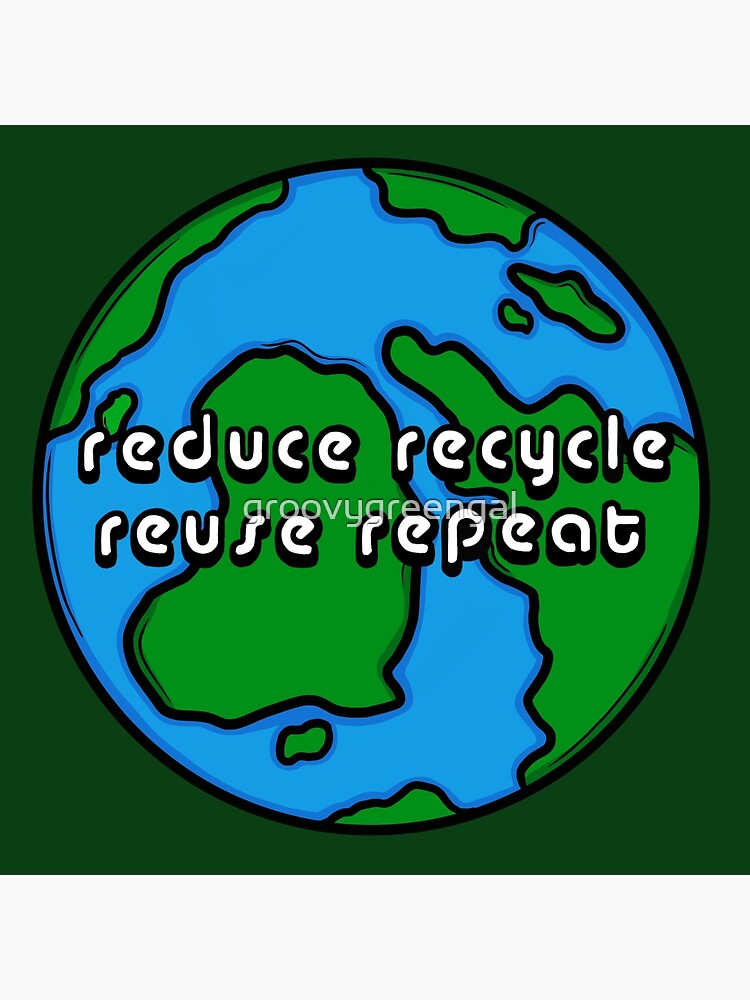 "Reduce Reuse Recycle Repeat " Poster for Sale by groovygreengal ...