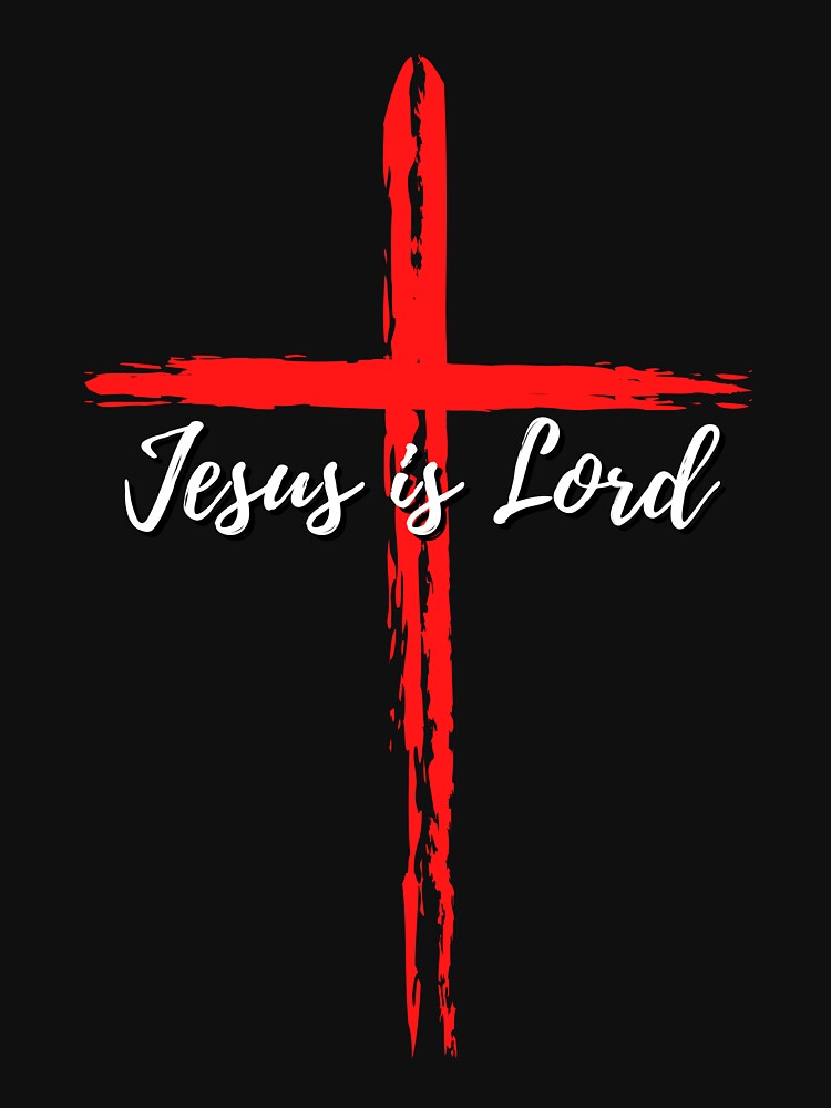 "Jesus Is Lord (with Cross)" T-shirt for Sale by Lovehasaname222 ...