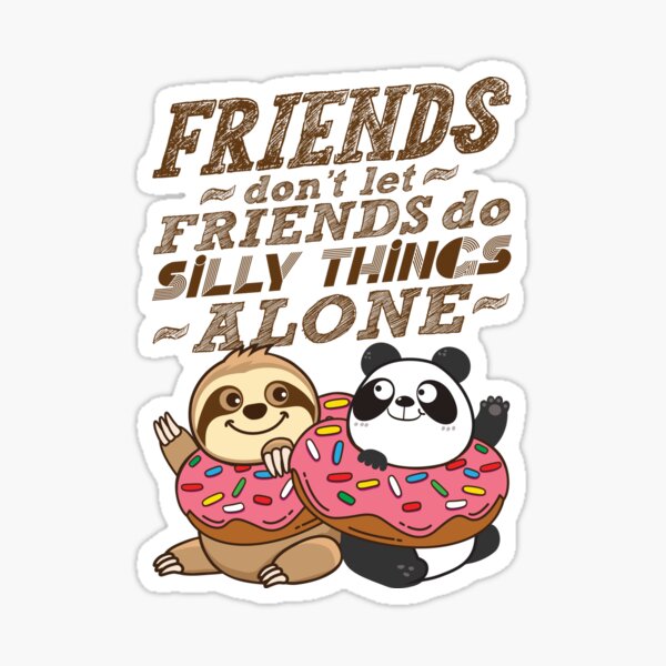 "Sloth Panda - Friends Don't Let Friends Do Silly Thing Alone" Sticker ...