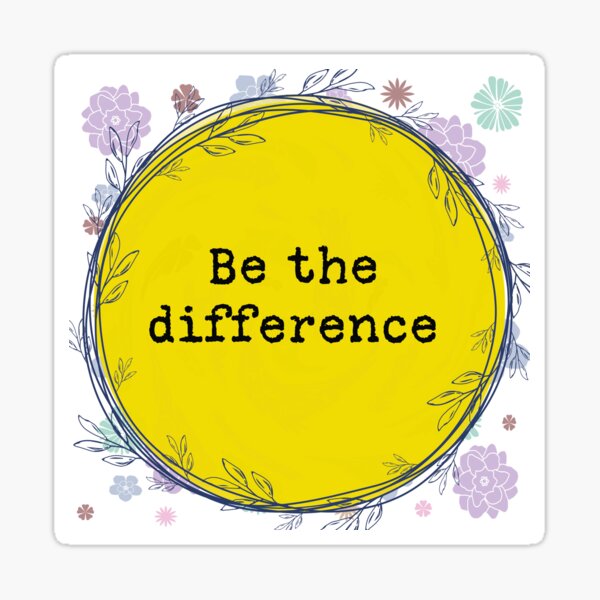 "Be the difference" Sticker for Sale by DHPCreatives | Redbubble