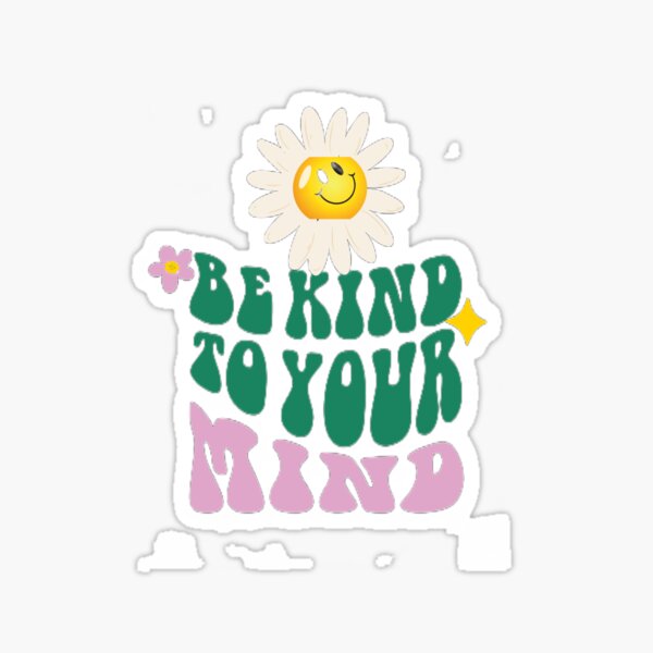"Be Kind To Your Mind" Sticker for Sale by Vivian-Mandehwe | Redbubble