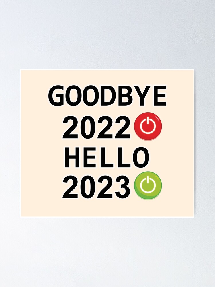 "Goodbye 2022 Hello 2023 Happy New Year " Poster for Sale by ...