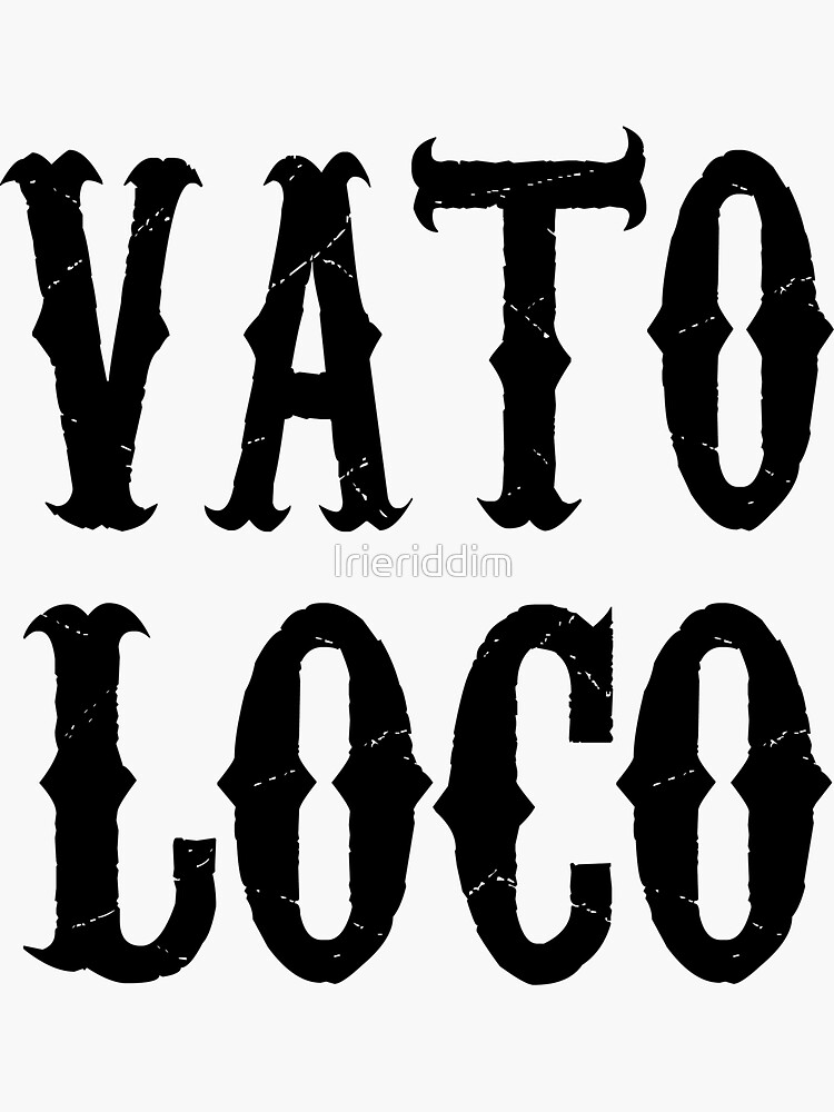 "Vato Loco" Sticker for Sale by Irieriddim | Redbubble