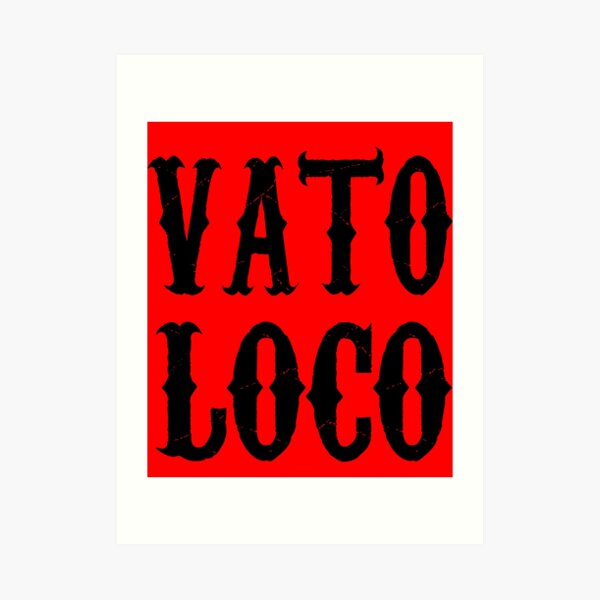 "Vato Loco" Art Print by Irieriddim | Redbubble
