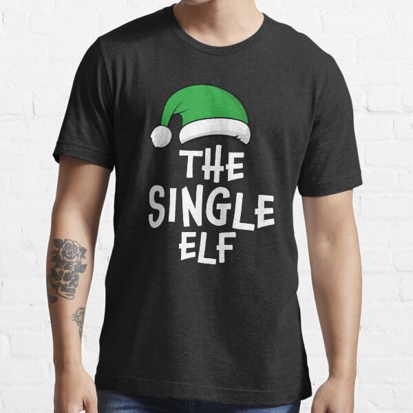 "The Single Elf - Christmas" T-shirt for Sale by PaulSDesign ...