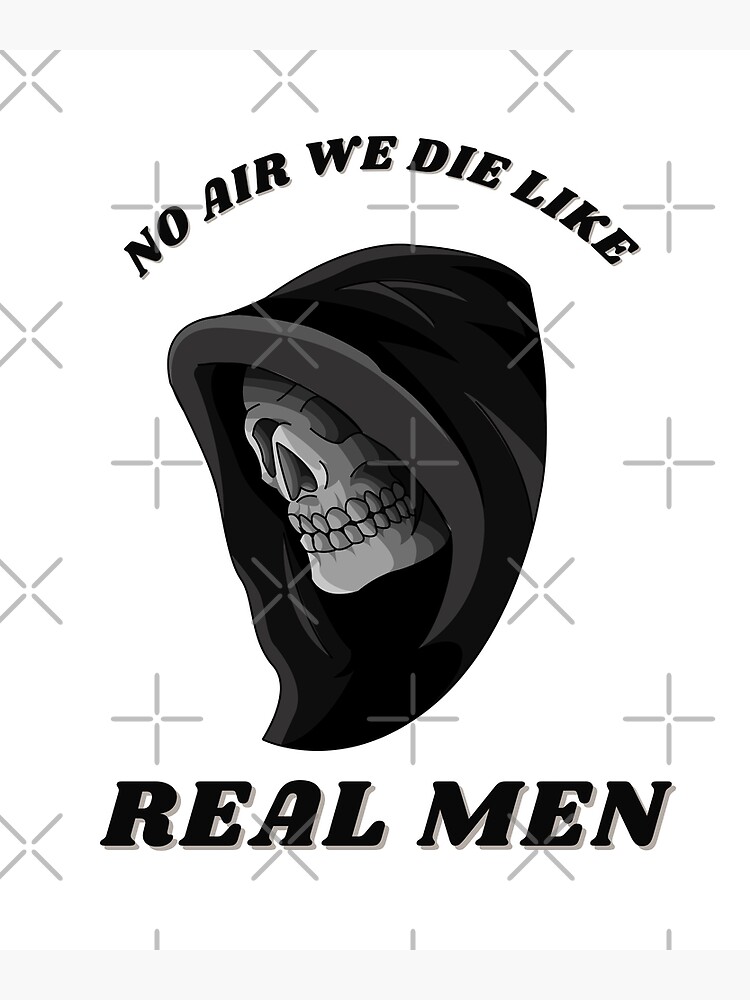 "no air we die like real men" Poster for Sale by Print-Vip-Art | Redbubble