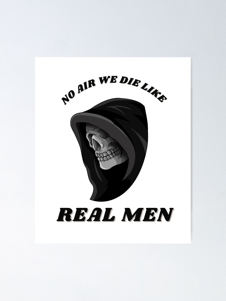 "no air we die like real men" Poster for Sale by Print-Vip-Art | Redbubble