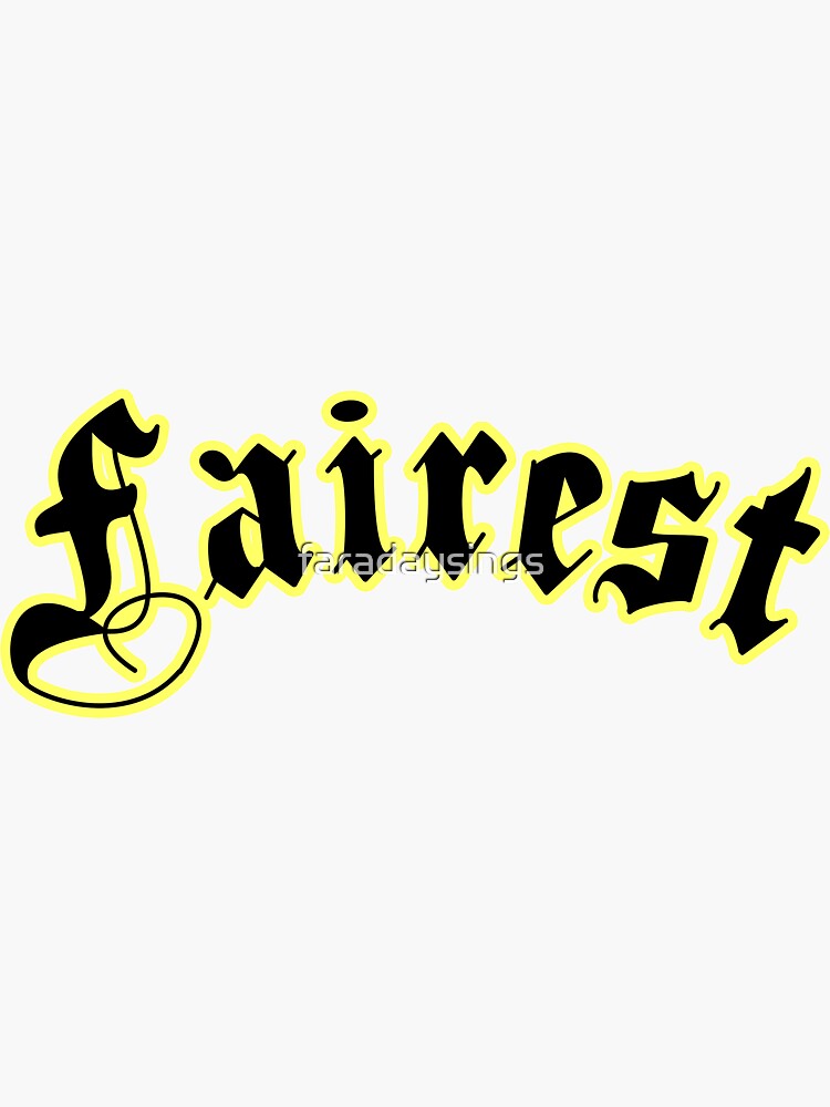 "Fairest" Sticker by faradaysings | Redbubble