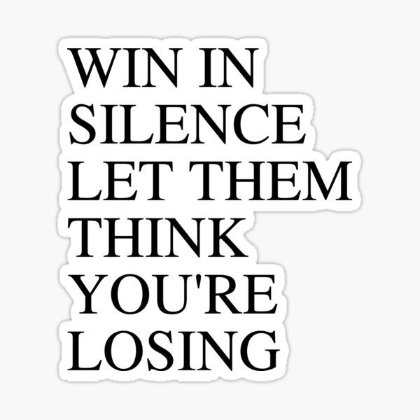 "win in silence let them think you're losing" Sticker for Sale by ...