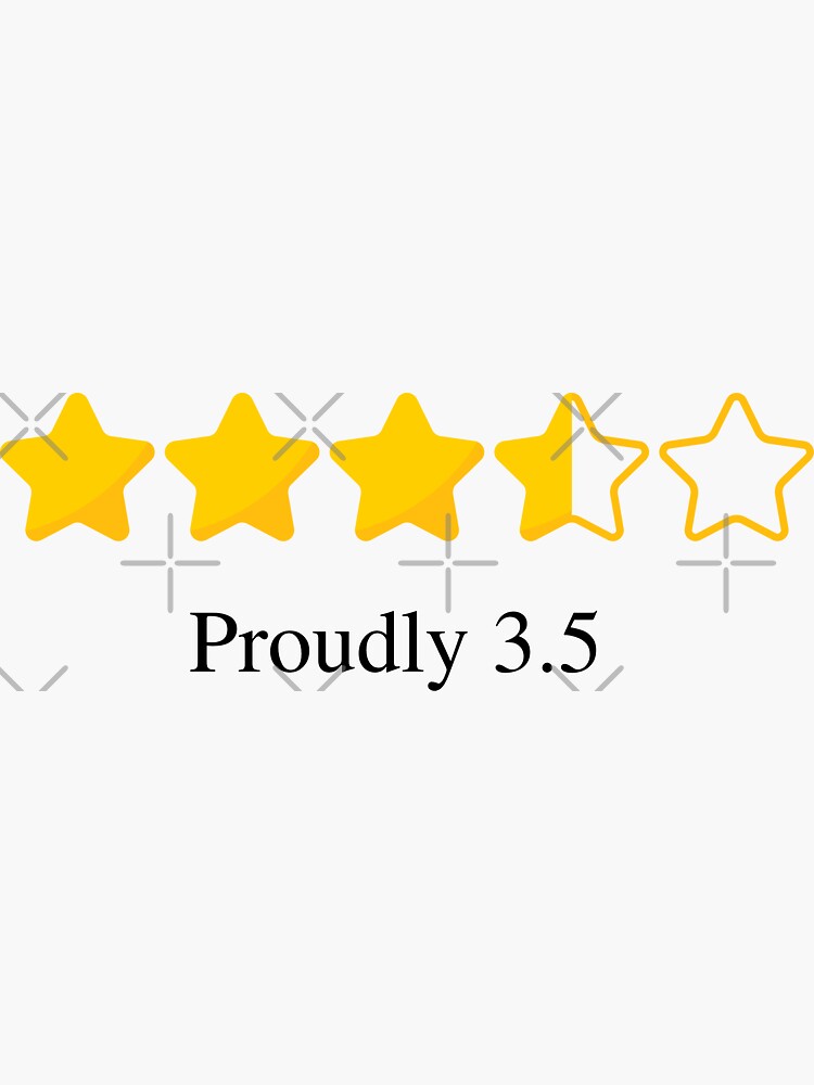 "Proudly 3.5! (Five star rating)" Sticker for Sale by bulaklakin ...