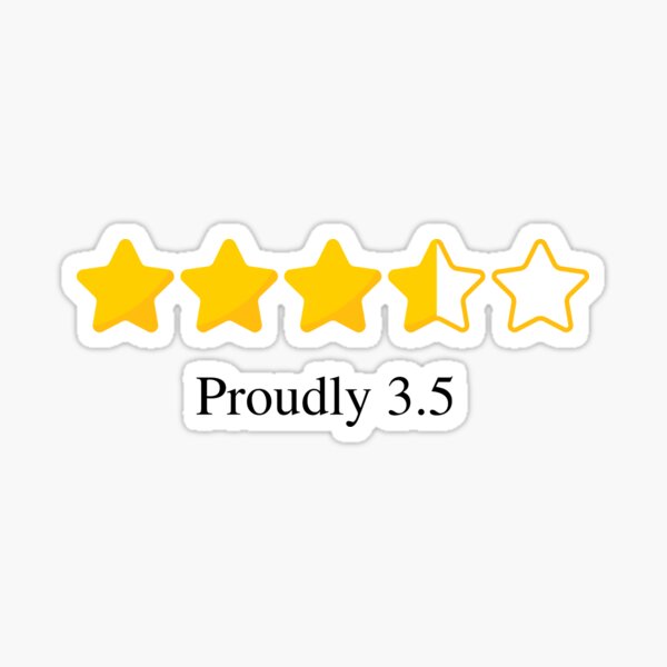 "Proudly 3.5! (Five star rating)" Sticker for Sale by bulaklakin ...