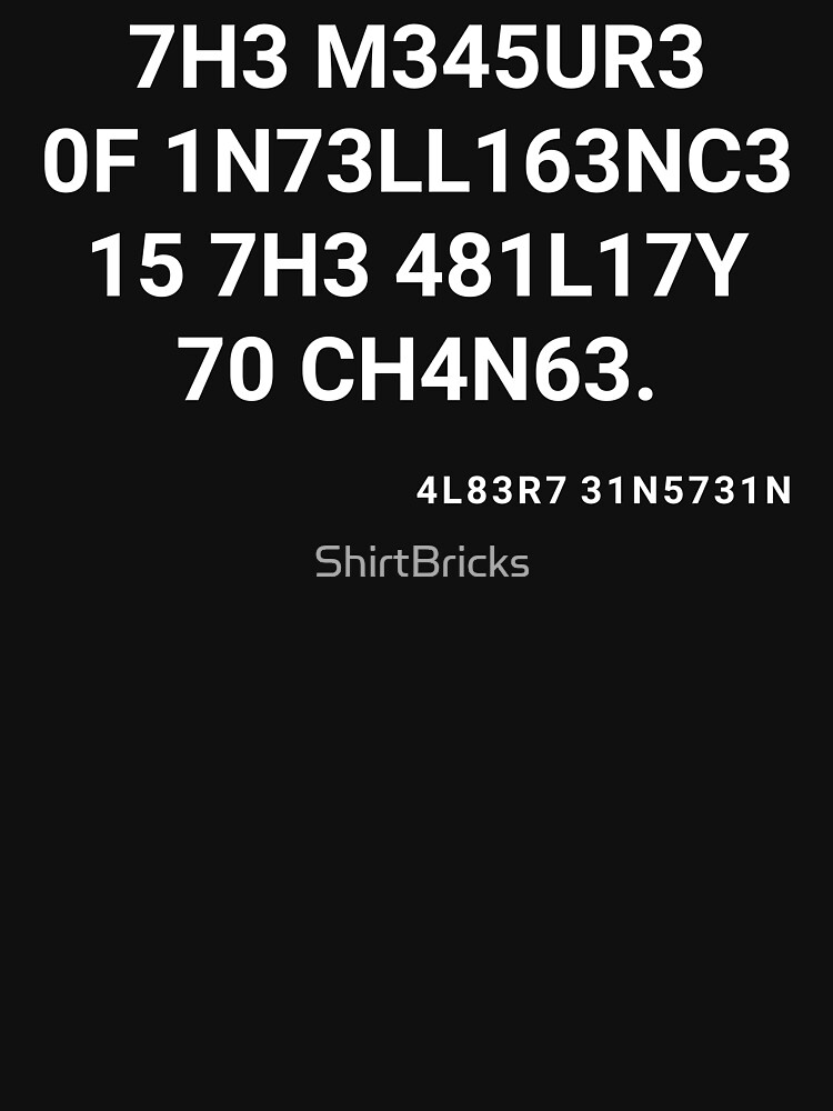 "The measure of intelligence is the ability to change" T-shirt for Sale ...