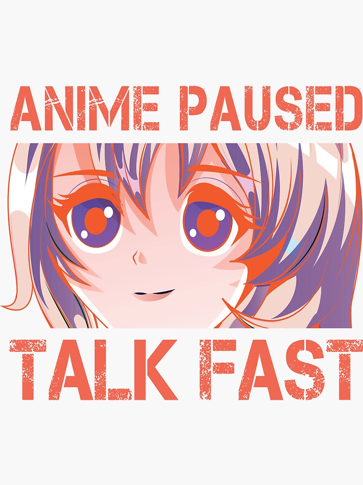 "Anime Paused Talk Fast Design" Sticker for Sale by RepublicOfFire ...