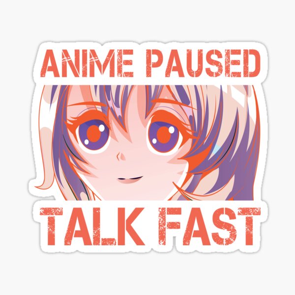 "Anime Paused Talk Fast Design" Sticker for Sale by RepublicOfFire ...