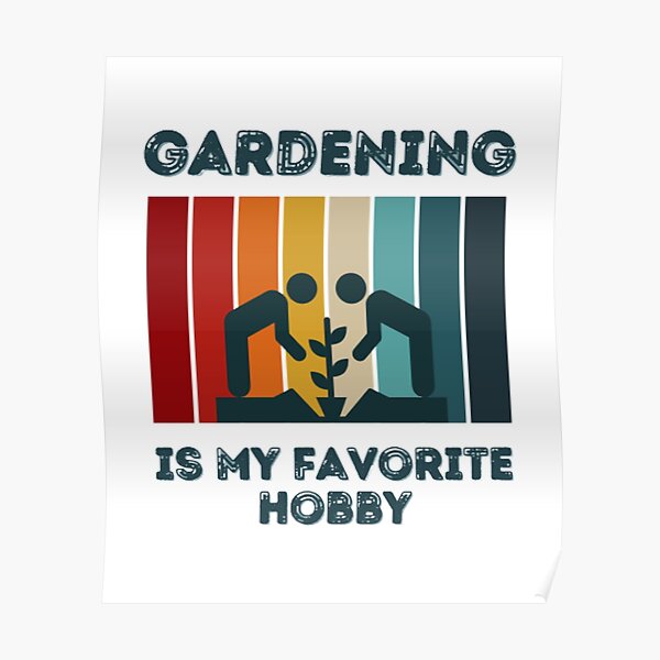 "GARDENING IS MY FAVORITE HOBBY" Poster for Sale by KatisDesign | Redbubble