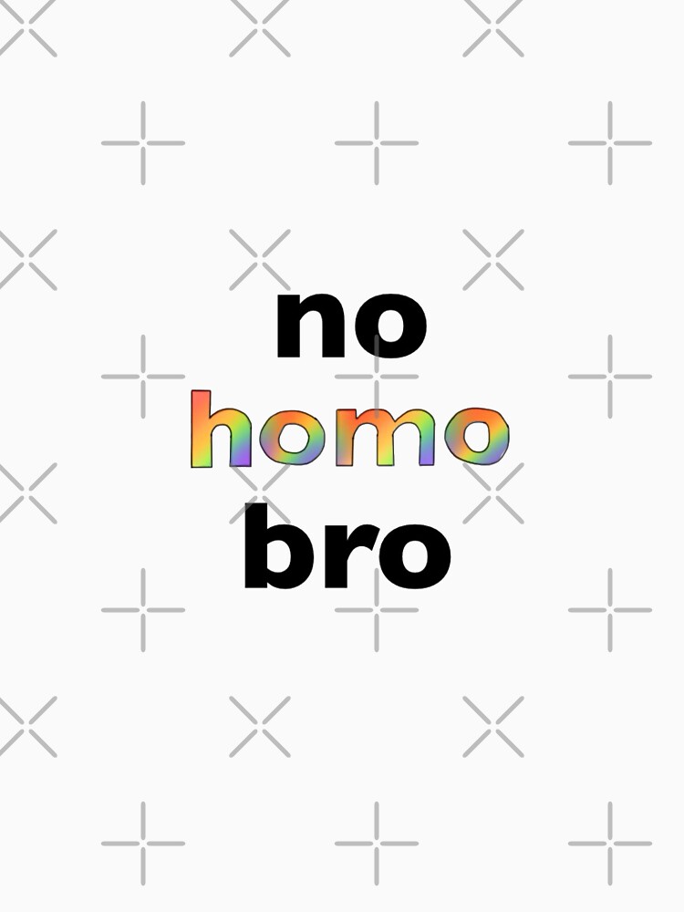 "No homo bro" T-shirt for Sale by Fandom-Raccoon | Redbubble | bro t ...