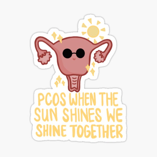 "PCOS when the sunshine we shine " Sticker for Sale by thecoookiegal ...