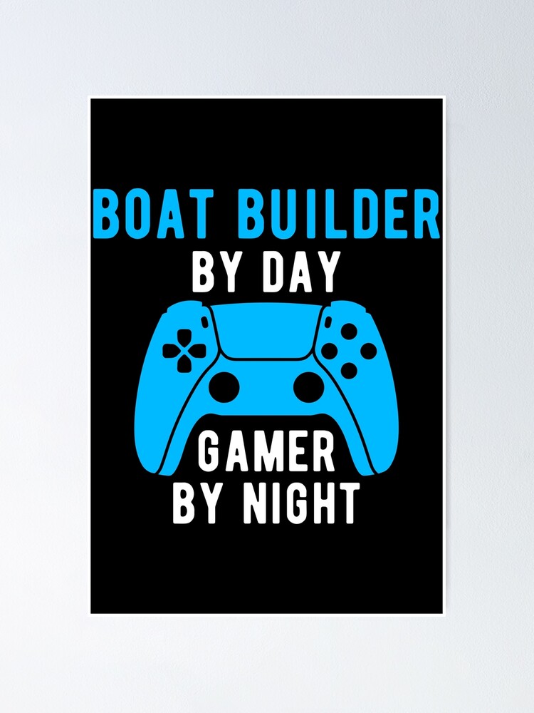 "Gaming Boat Builder Boatbuilding" Poster for Sale by NestaReign ...