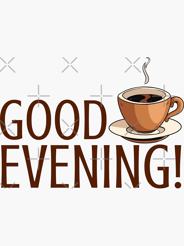 "Good Evening With Evening Tea/Coffee" Sticker for Sale by SpizoFashion ...