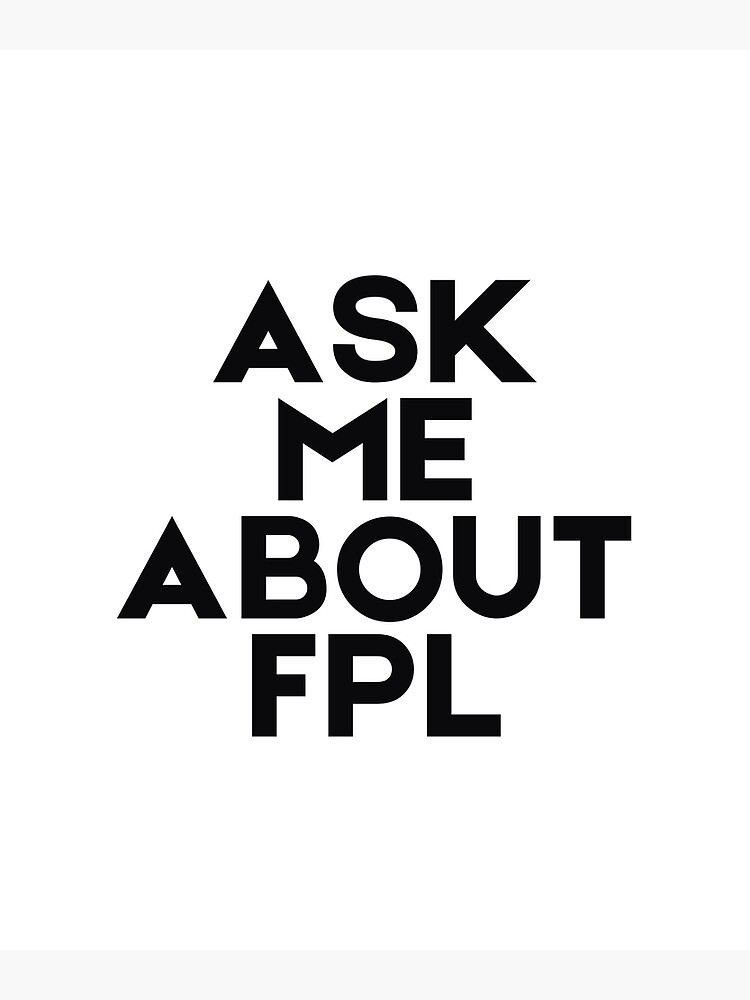 "Ask me about FPL black bold Sans design for fpl managers" Poster for ...