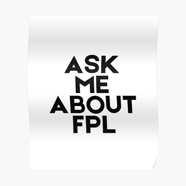 "Ask me about FPL black bold Sans design for fpl managers" Poster for ...