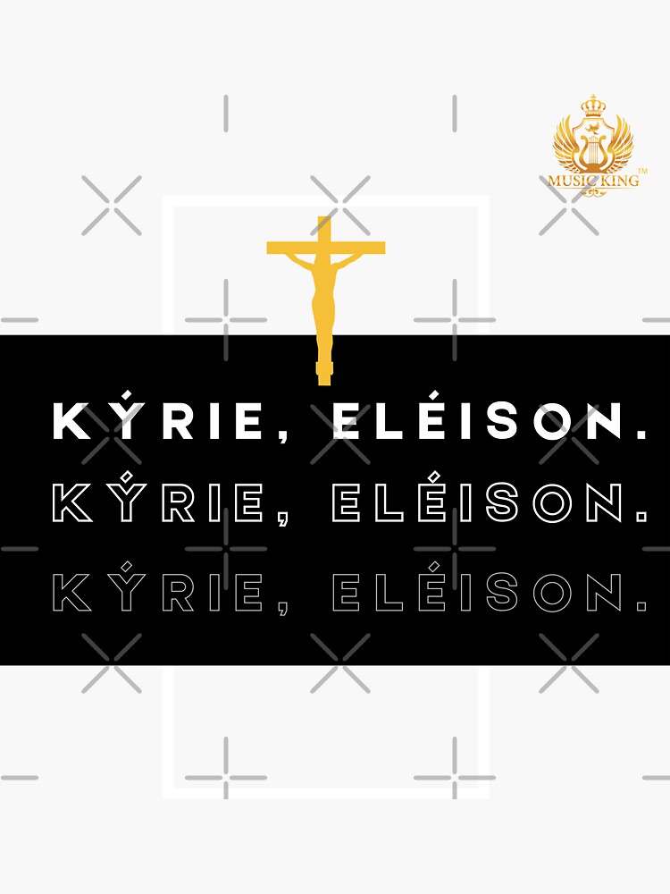 "KYRIE, ELEISON (LORD, HAVE MERCY)" Sticker for Sale by musickingartist ...