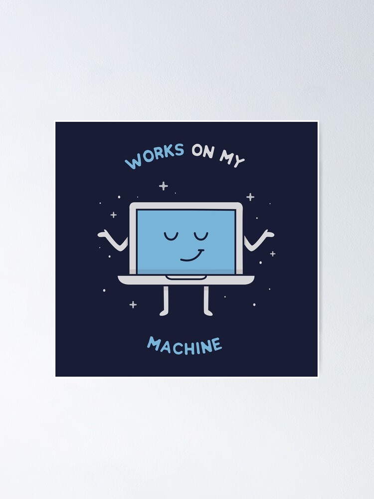 "Works on my Machine - Programming" Poster for Sale by blushingcrow ...