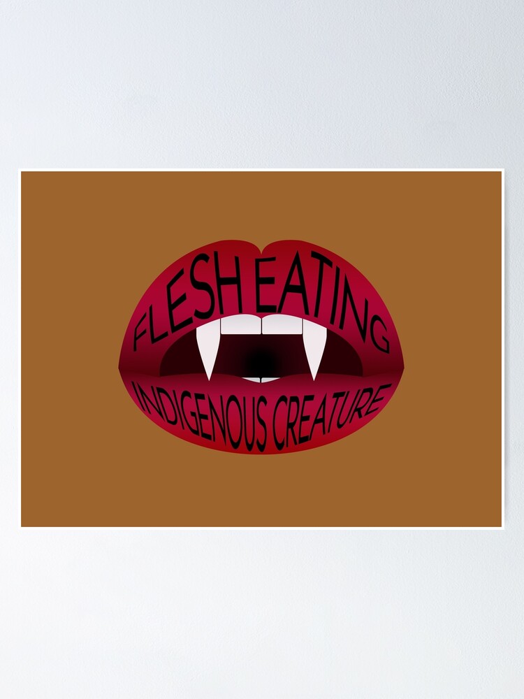 "Flesh Eating Indigenous Creature" Poster for Sale by YouAreHereArt ...