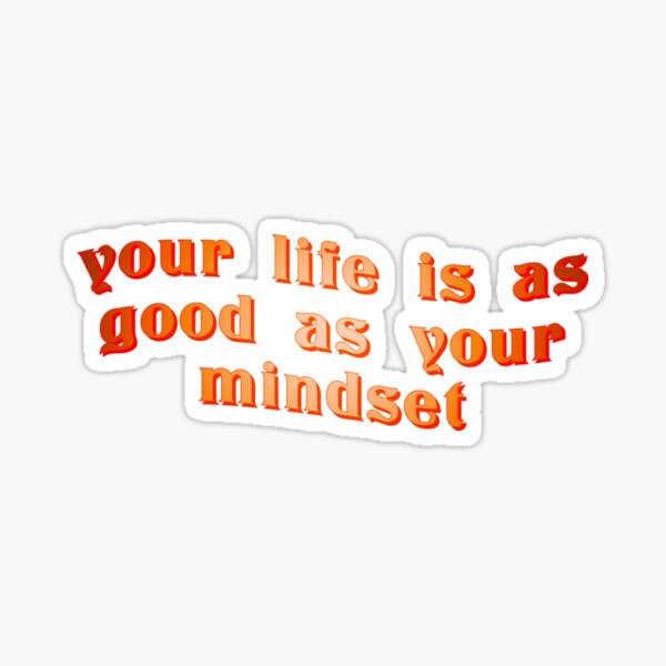 "Your life is as good as your mindset" Sticker for Sale by Rixxi ...