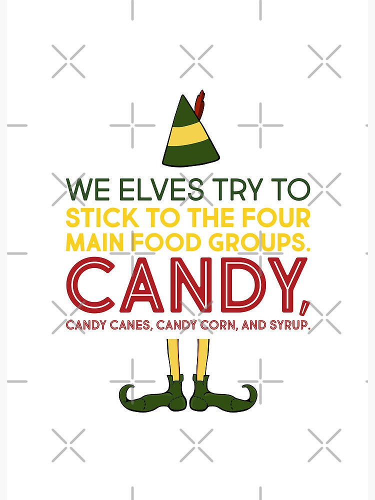 "Elf Movie Quote "We elves try to stick to the four main food groups ...