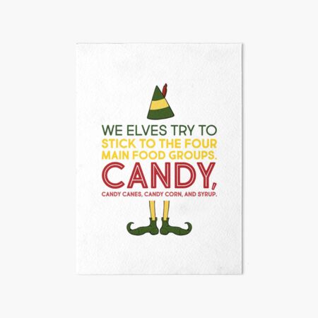 "Elf Movie Quote "We elves try to stick to the four main food groups ...