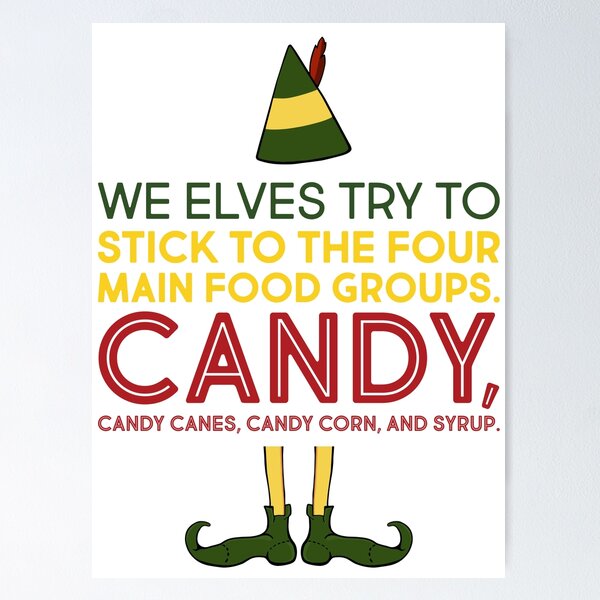 "Elf Movie Quote "We elves try to stick to the four main food groups ...