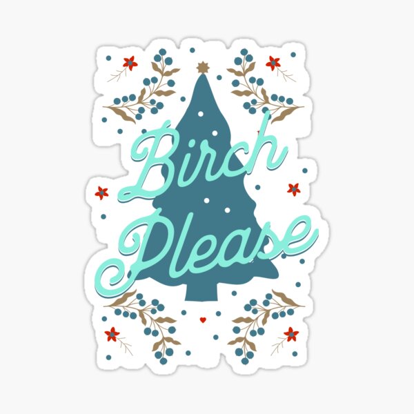 "Birch Please" Sticker for Sale by Ironicdoll | Redbubble