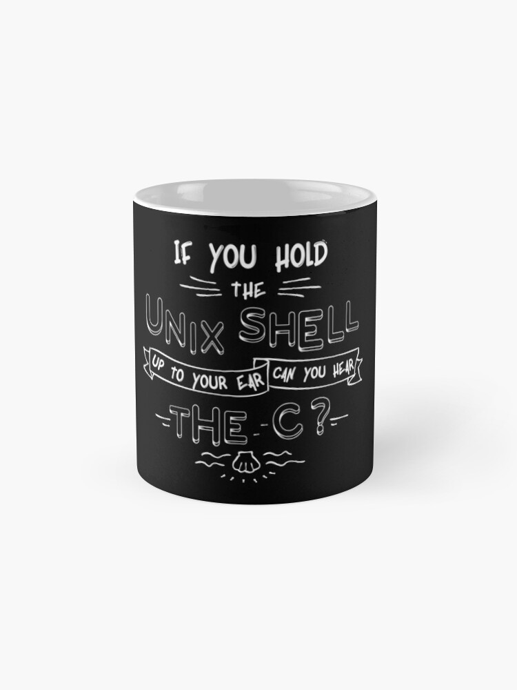 "If You Hold The Unix Shell - Funny Programming Jokes" Mug by ...
