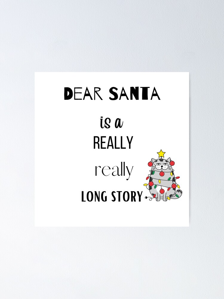 "Dear Santa is a really really long story" Poster for Sale by ...