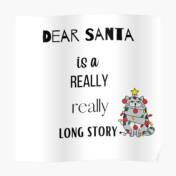 "Dear Santa is a really really long story" Poster for Sale by ...