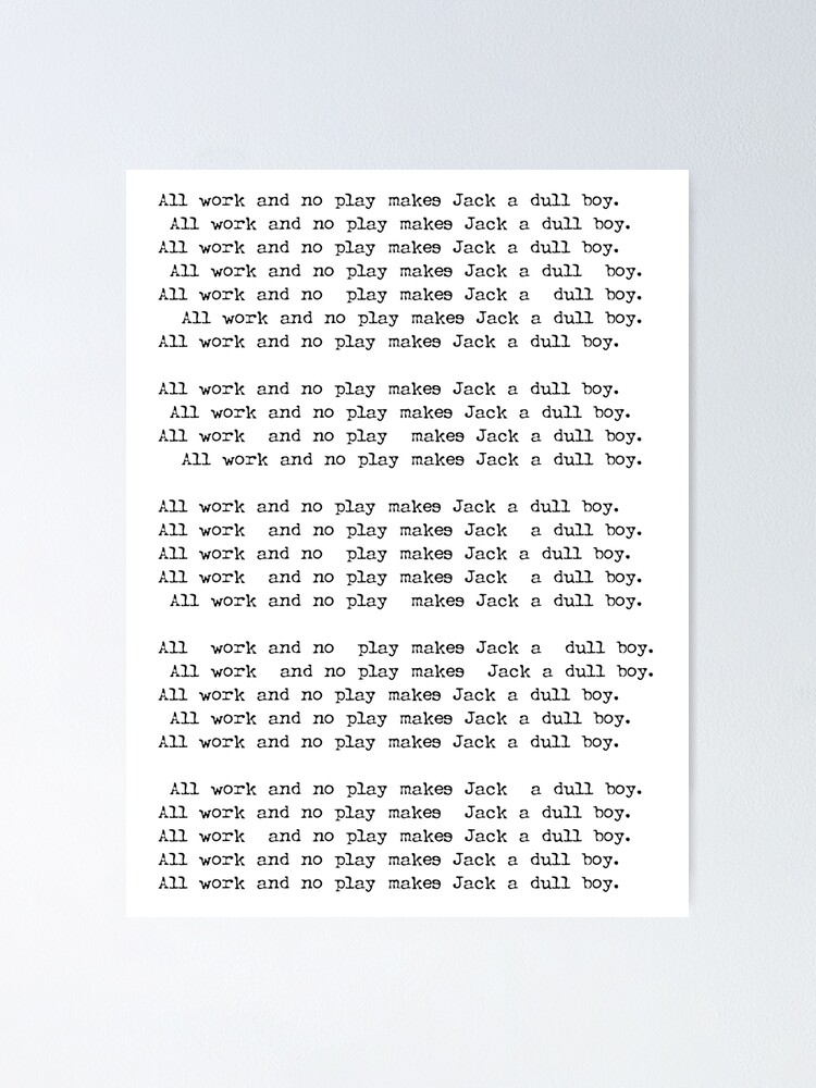 "All Work And No Play Makes Jack A Dull Boy" Poster for Sale by ...