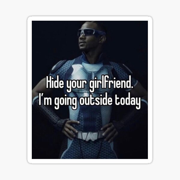 "Hide your girlfriend. I'm going outside today." Sticker for Sale by ...