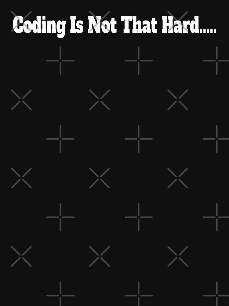 "Coding Is Not That Hard... Big White Text" T-shirt for Sale by ...