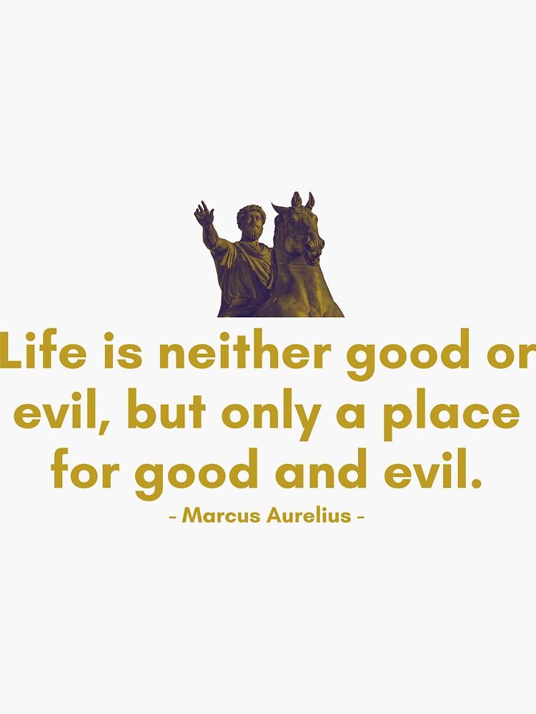 "Marcus Aurelius | Life is neither good or evil, but only a place for ...