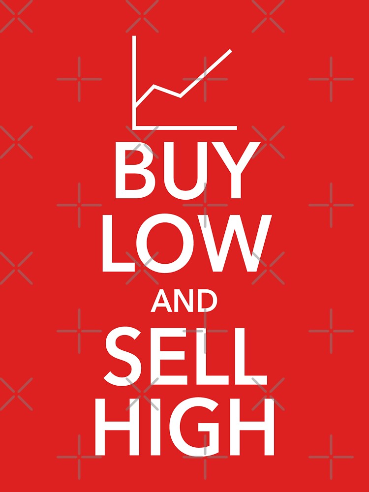 Buy Low Sell High T Shirt For Sale By Whoisjohnmalt Redbubble