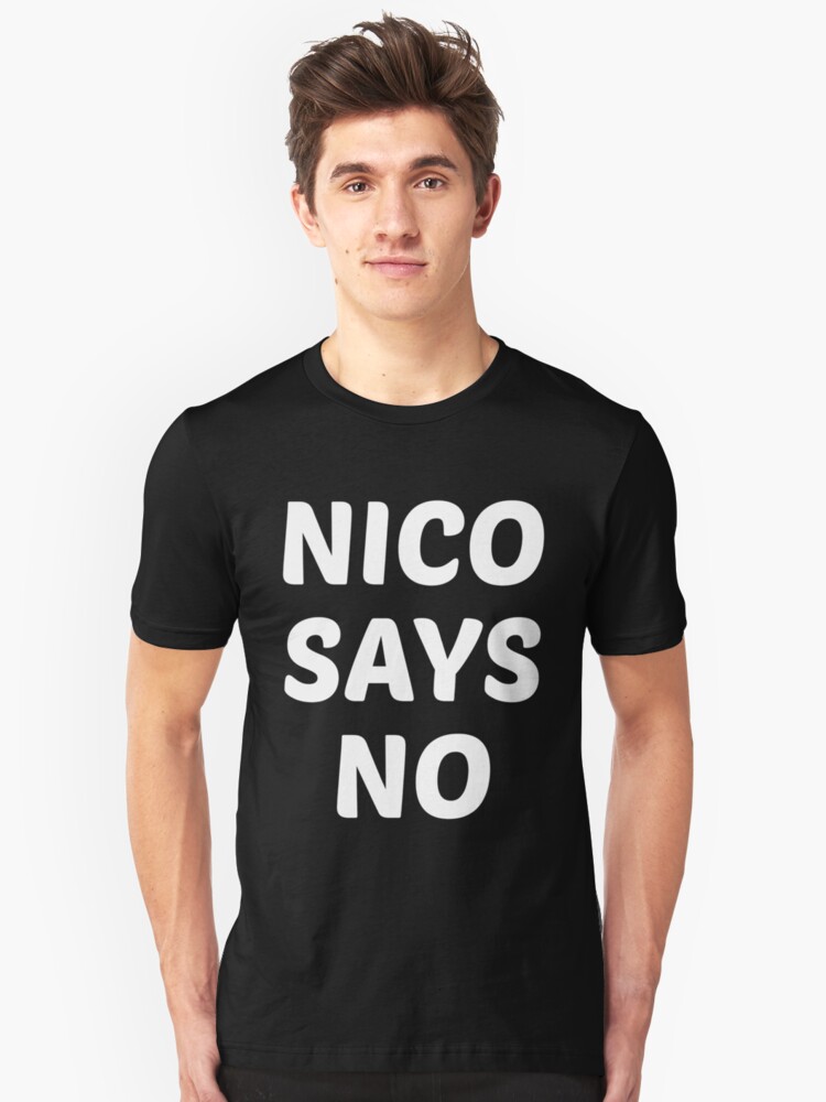 "Nico Says No" T-shirt by katemcdonnell99 | Redbubble