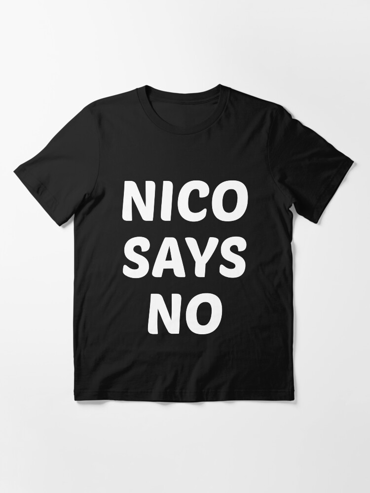"Nico Says No" T-shirt for Sale by katemcdonnell99 | Redbubble | nico t-shirts - says t-shirts ...